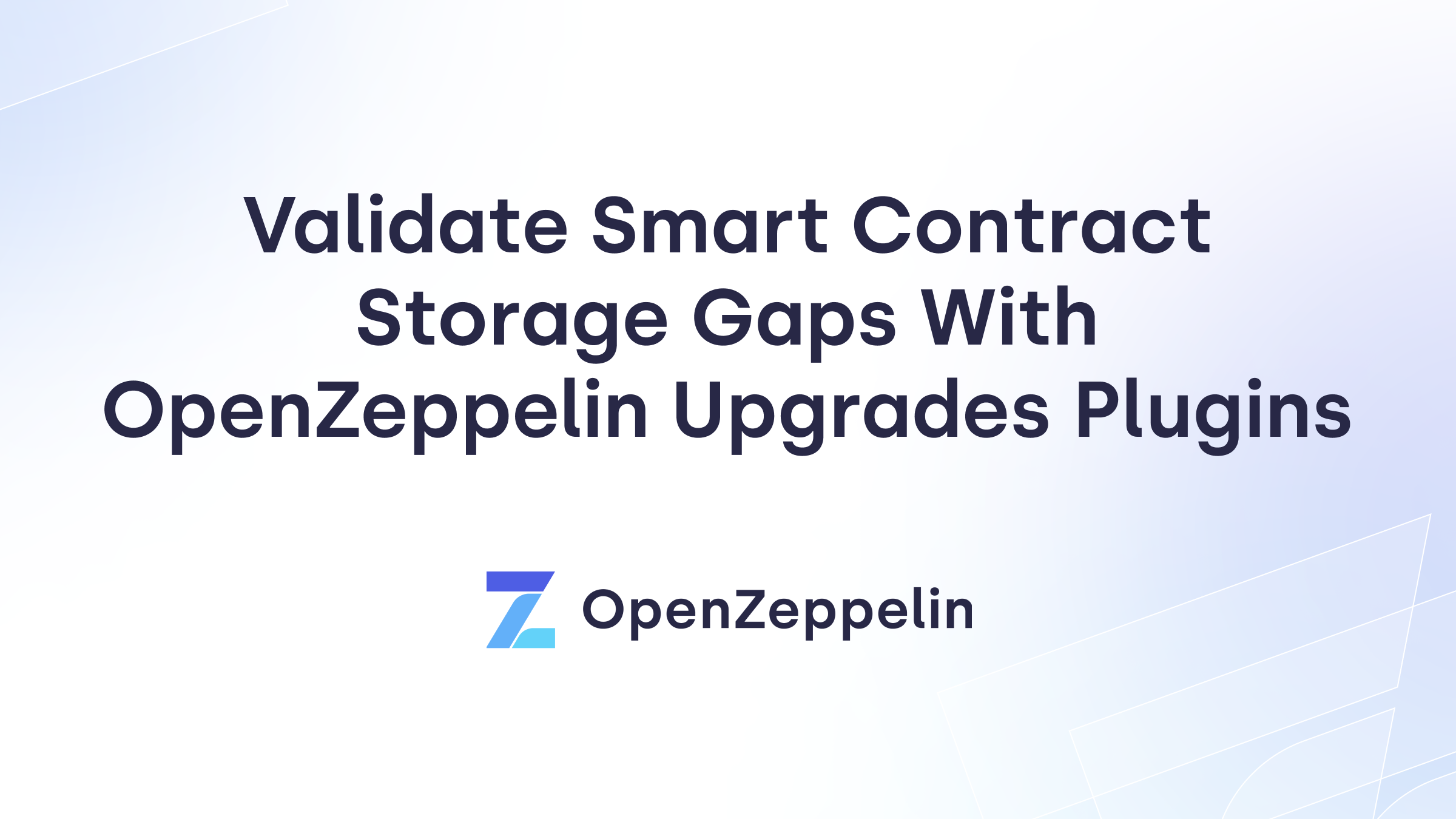 Validate Smart Contract Storage Gaps With OpenZeppelin Upgrades Plugins - OpenZeppelin blog